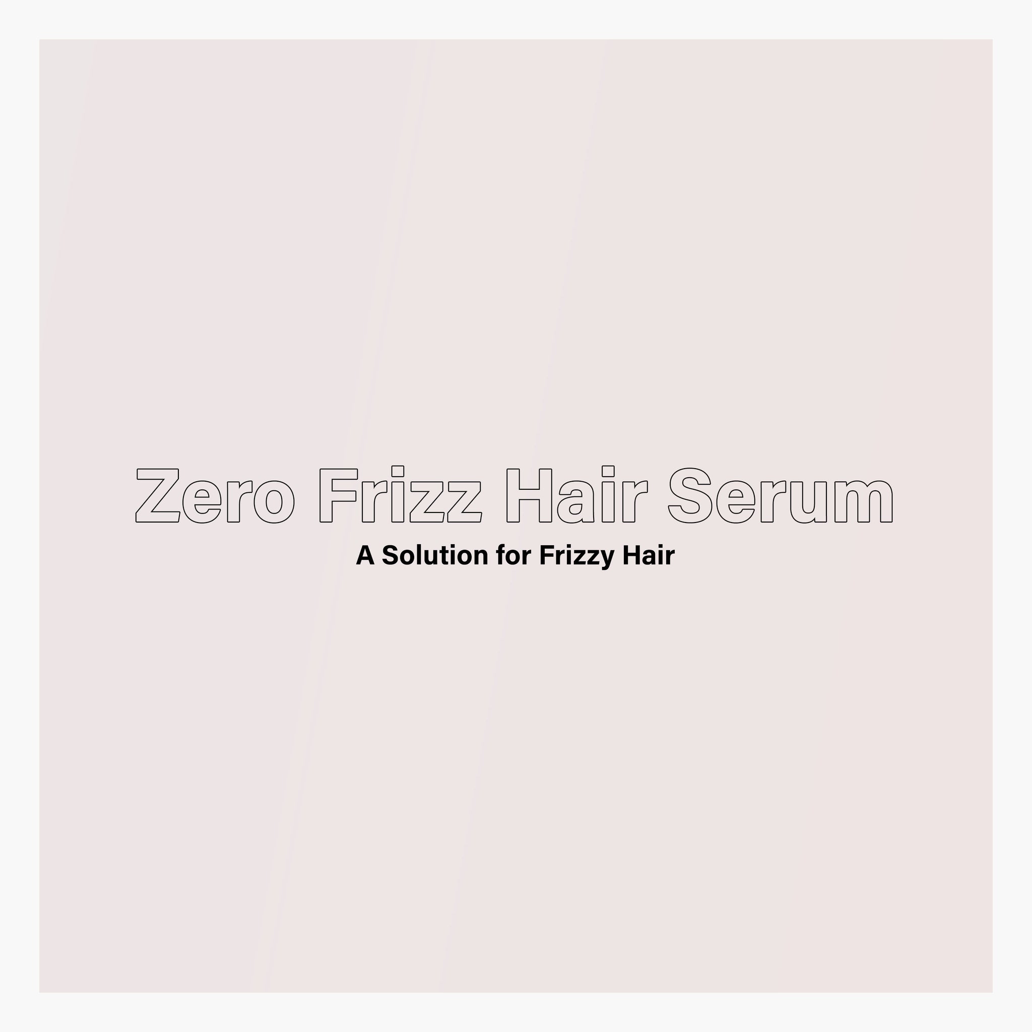 Zero Frizz Hair Serum: A Solution for Frizzy Hair